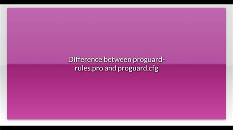 Difference Between Proguard Rulespro And Proguardcfg Youtube