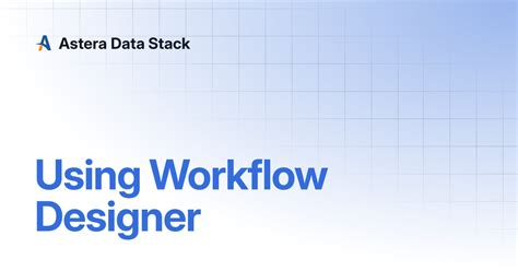 Using Workflow Designer Astera Data Stack