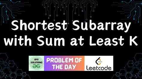 356 Shortest Subarray With Sum At Least K I Leetcode Potd Gfg Potd 17 11 2024 Youtube
