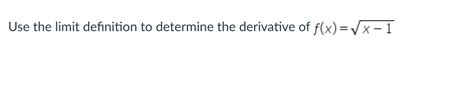 Solved Use The Limit Definition To Determine The Derivative