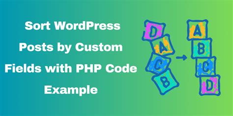 how to sort wordpress posts by custom fields step by step
