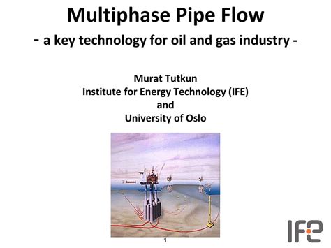 Multiphase Pipe Flow A Key Technology For Oil And Gas Industry Murat Tutkun Institute For