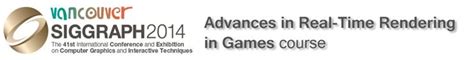 Advances In Real Time Rendering In 3d Graphics And Games Siggraph 2014