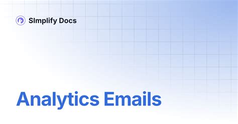 Analytics Emails Simplify Docs