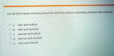 List All Of The Levels Of Measurement For Which The Distance Separating