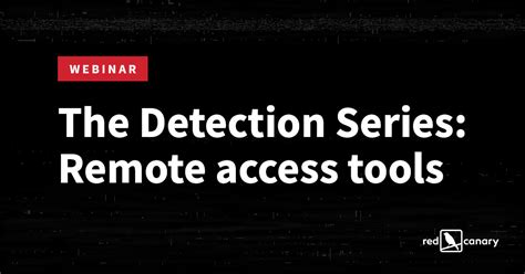 Webinar The Detection Series Remote Access Tools