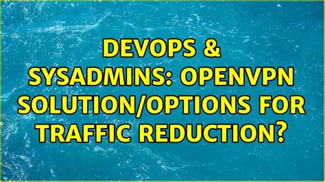 Devops And Sysadmins Openvpn Solutionoptions For Traffic Reduction 2