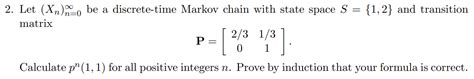Solved Let Xn N 0∞ Be A Discrete Time Markov Chain With
