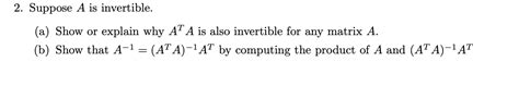 solved 2 suppose a is invertible a show or explain why