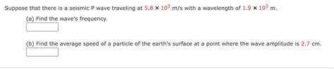 Solved Suppose That There Is A Seismic P Wave Traveling At