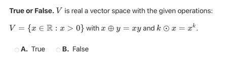 Solved True Or False V Is Real A Vector Space With The