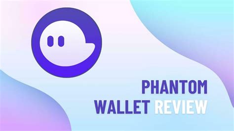 Phantom Wallet Review How Does It Work And What Are Its Features