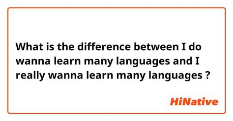 🆚what Is The Difference Between I Do Wanna Learn Many Languages And