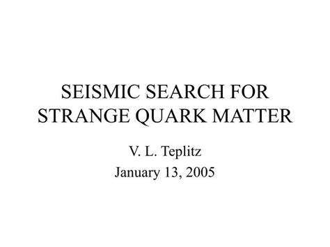 Ppt Seismic Search For Strange Quark Matter Powerpoint Presentation Free Download Id3374291