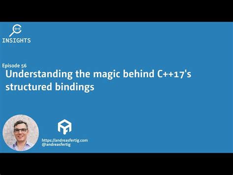 C Insights Episode 56 Understanding The Magic Behind C17s Structured Bindings Andreas