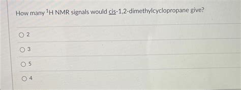 Solved How Many 1 H Nmr Signals Would