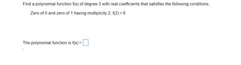 Solved Find A Polynomial Function F X Of Degree 3 With Real