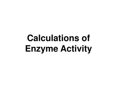 Ppt Calculations Of Enzyme Activity Powerpoint Presentation Free Download Id1182745