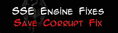 Sse Engine Fixes Save Corrupt Fix At Skyrim Special Edition Nexus Mods And Community