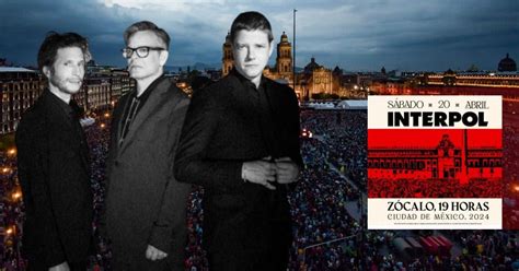 Interpol Gratis En El Zócalo De La Cdmx Infórmate Y Más