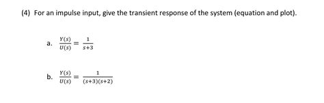Solved 4 For An Impulse Input Give The Transient Response Chegg Com
