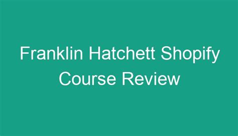 Franklin Hatchett Shopify Course Review