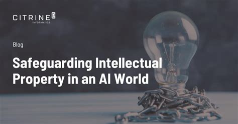 Safeguarding Intellectual Property In An Ai World Citrine Informatics