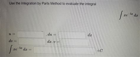Solved Use The Integration By Parts Method To Evaluate The Chegg