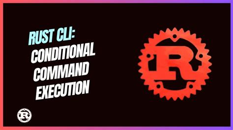 Rust Cli Conditional Command Execution