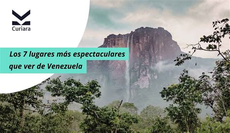 Los 7 Lugares Más Espectaculares Que Ver De Venezuela Curiara