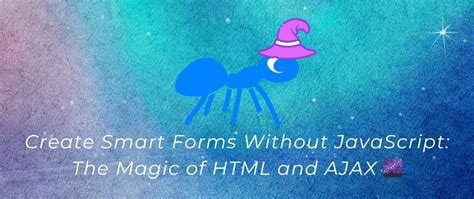 Create Smart Forms Without Javascript The Magic Of Html And Ajax 🦉