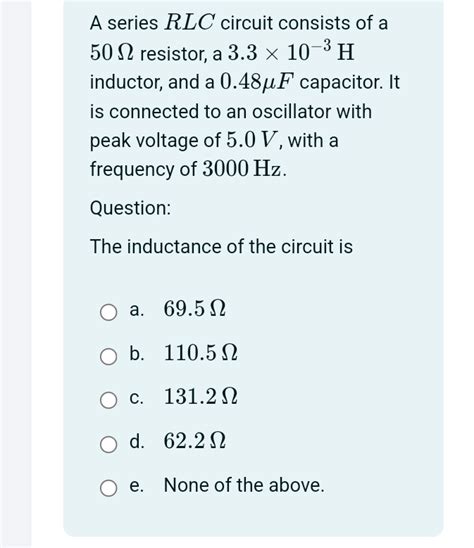 Solved A Series Rlc ﻿circuit Consists Of A50Ω ﻿resistor A