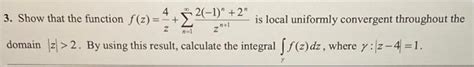 Solved 3 Show That The Function F Z Z4 ∑n 1∞zn 12 −1 N 2n