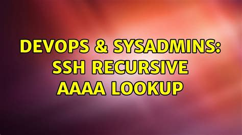 Devops And Sysadmins Ssh Recursive Aaaa Lookup Youtube