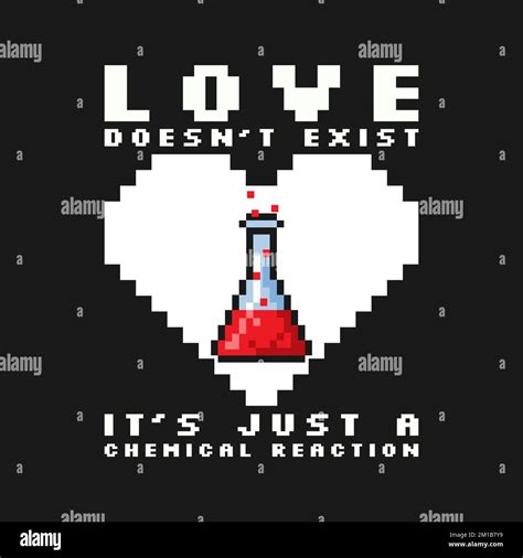 Love Doesnt Exist Its Just A Chemical Reaction Love Typography Quote Design Stock Vector