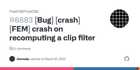 Bug Crash FEM Crash On Recomputing A Clip Filter Issue FreeCAD FreeCAD GitHub