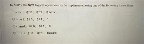 Solved In Mips The Not Logical Operation Can Be Implemented