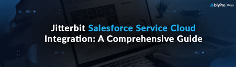 Jitterbit Salesforce Service Cloud Integration Benefits And Challenges