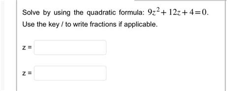 Solved Solve By Using The Quadratic Formula 9z212z40