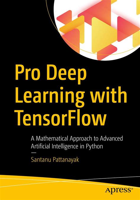 Pro Deep Learning With Tensorflow A Mathematical Approach To Advanced Artificial Intelligence