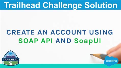 Create An Account Using Soap Api And Soapui Salesforce Trailhead Solution Youtube
