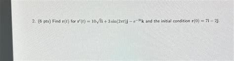 Solved pts Find r t for r t ti sin πt je tk Chegg com