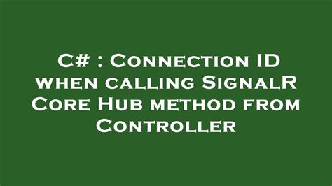 C Connection ID When Calling SignalR Core Hub Method From Controller YouTube