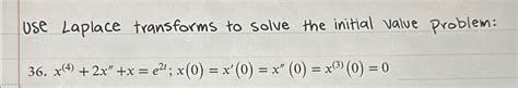 Solved Use Laplace Transforms To Solve The Initial Value Chegg