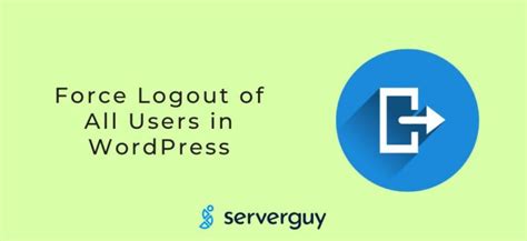 How To Completely Force Logout Of All Users In Wordpress