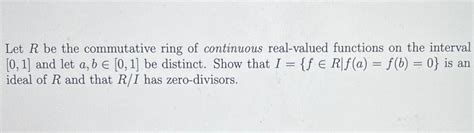 Solved Let R ﻿be The Commutative Ring Of Continuous