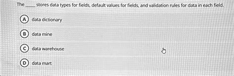 The Stores Data Types For Fields Default Values For Fields And