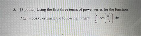 Solved 5 3 Points Using The First Three Terms Of Power