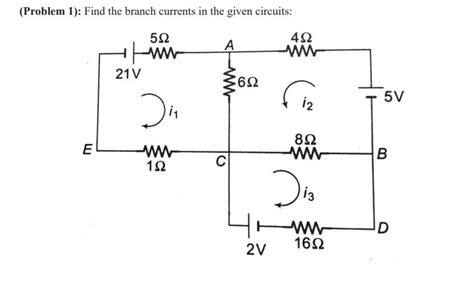 Solved Problem Find The Branch Currents In The Given Chegg Com