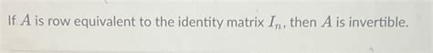 Solved If A Is Row Equivalent To The Identity Matrix In Chegg Com